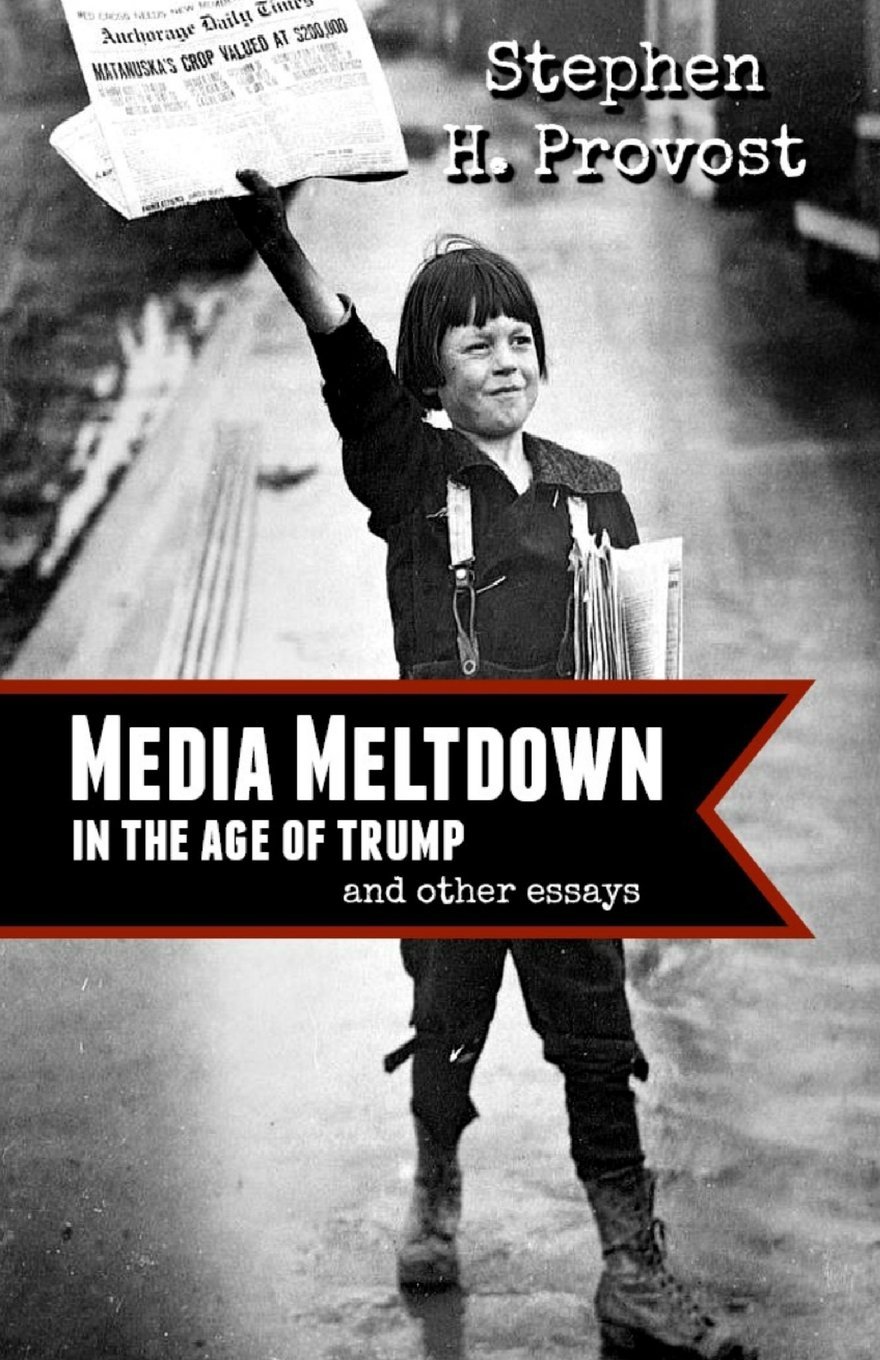 Media Meltdown: in the Age of Trump (Trumpism on Trial): Provost ...