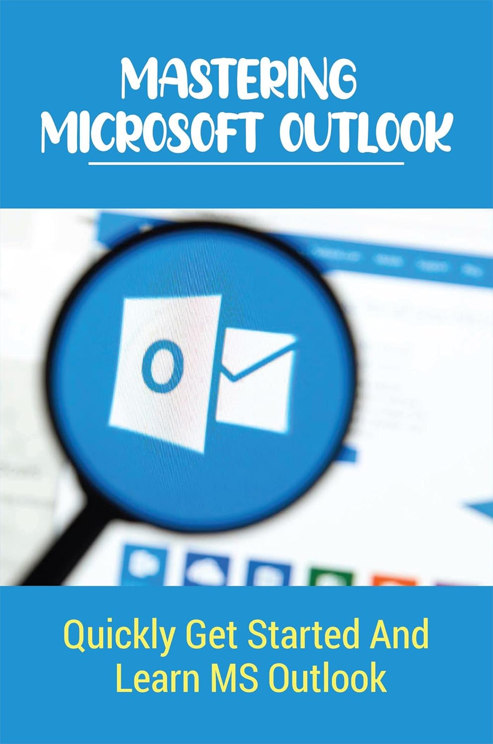Amazon.com: Mastering Microsoft Outlook: Quickly Get Started And Learn ...