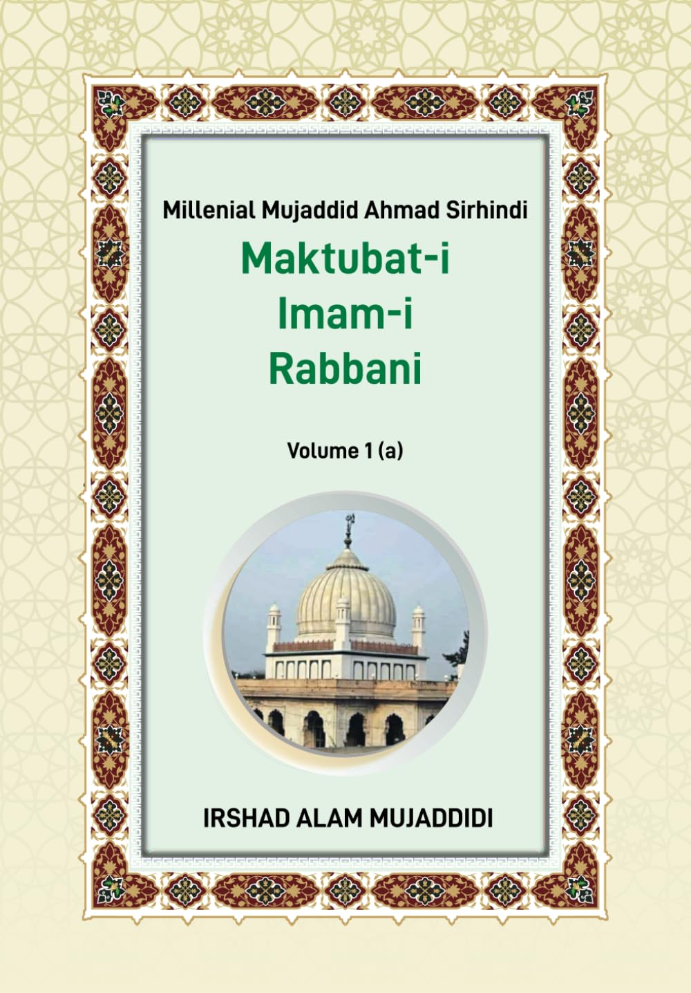 Maktubat-i Imam-i Rabbani: Volume 1(a): Mujaddidi, Sufi Irshad Alam ...