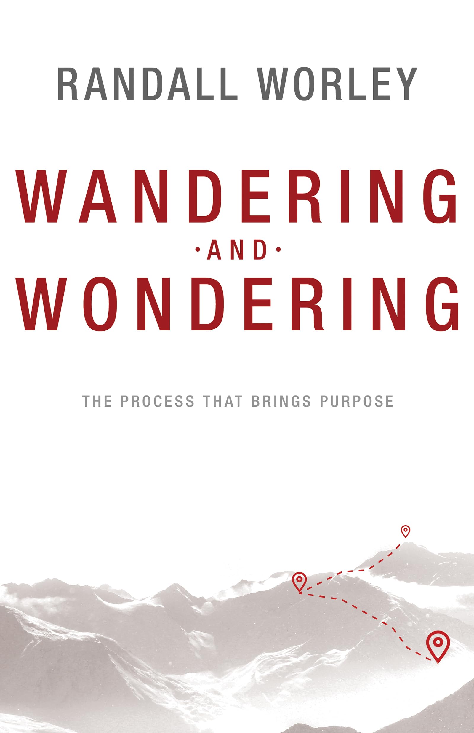 Wandering and Wondering: The Process That Brings Purpose: Worley ...