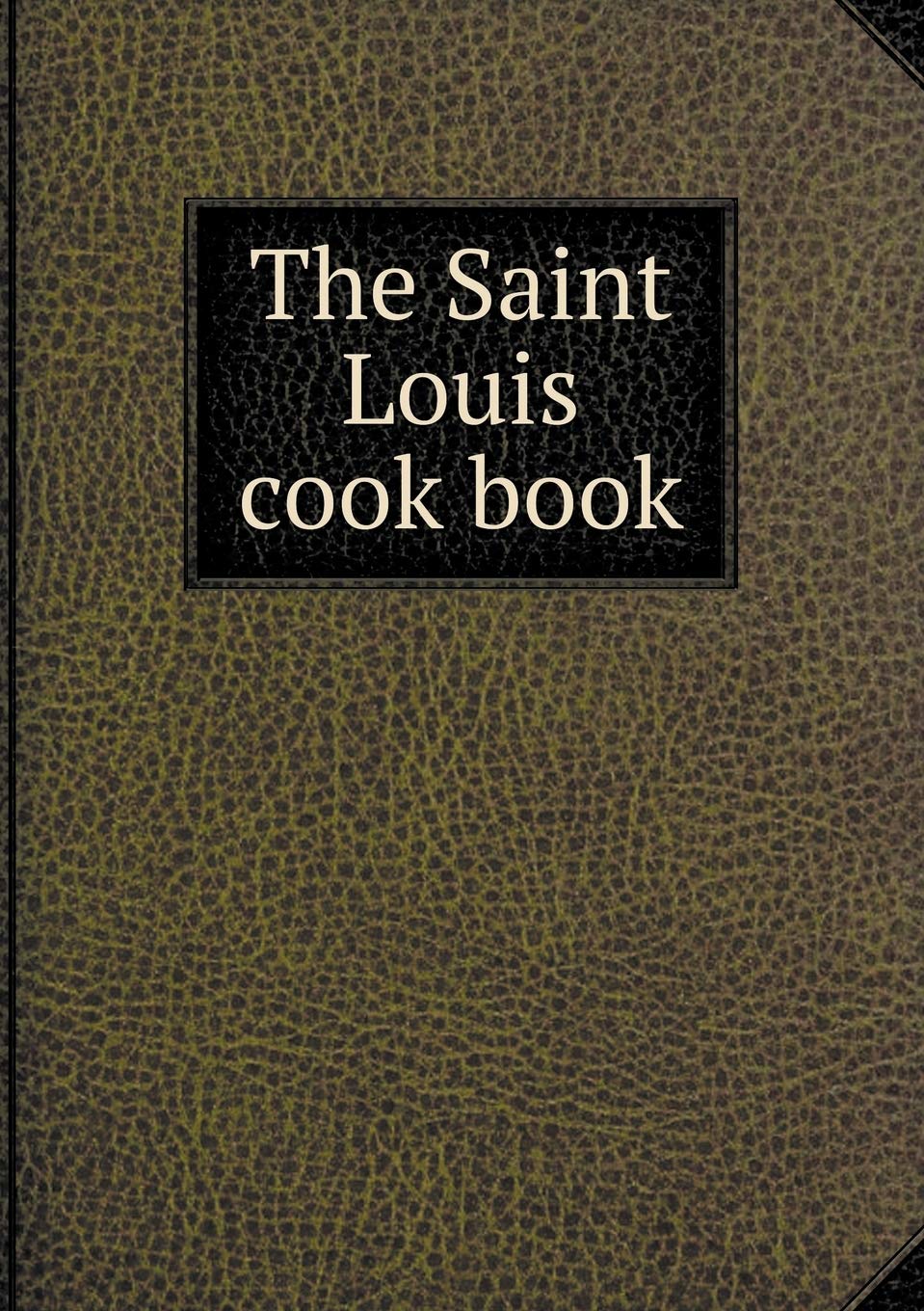 The Saint Louis cook book: sanitarium, Missouri Baptist: 9785518904767 ...