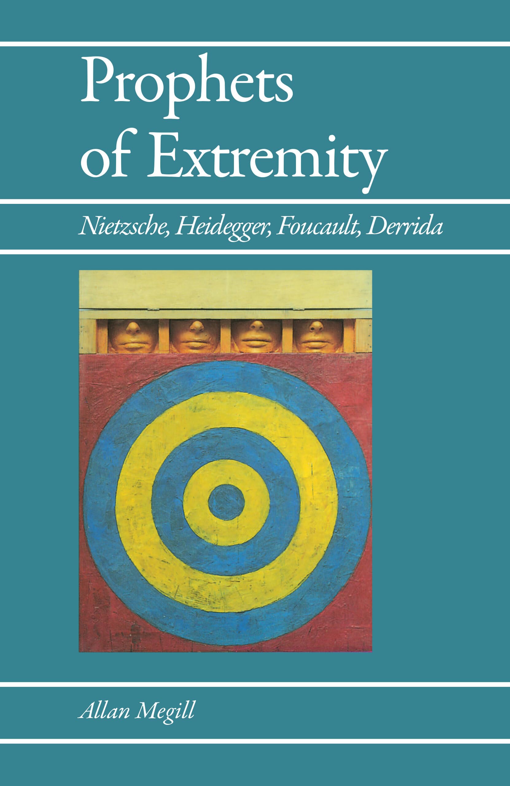 Prophets of Extremity: Nietzsche, Heidegger, Foucault, Derrida: Megill ...