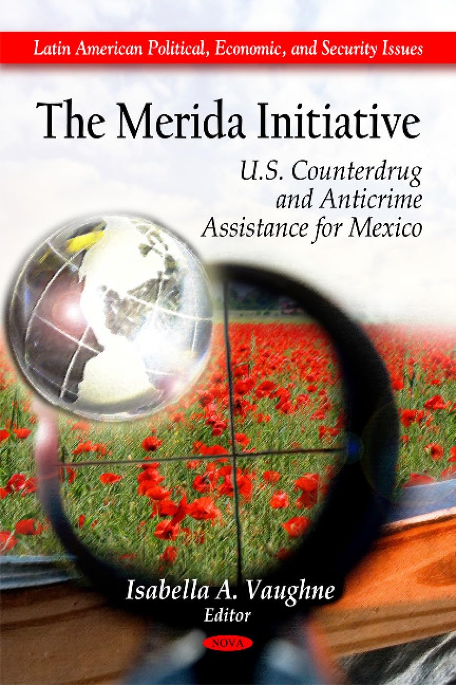 The Merida Initiative: U.s. Counterdrug and Anticrime Assistance for ...