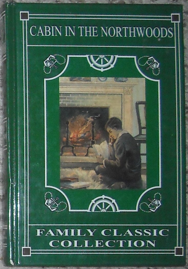 The cabin in the Northwoods (Family Classic Collection): Pearson, C. H ...