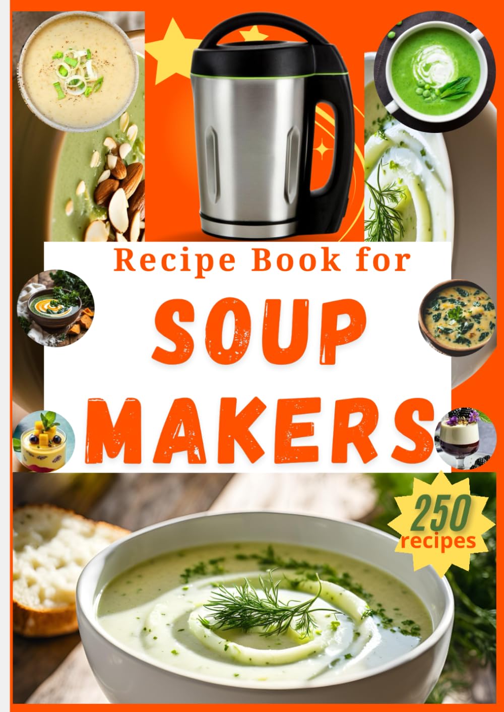 Recipe Book for Soup Makers: 250 easy, varied and quick to prepare ...