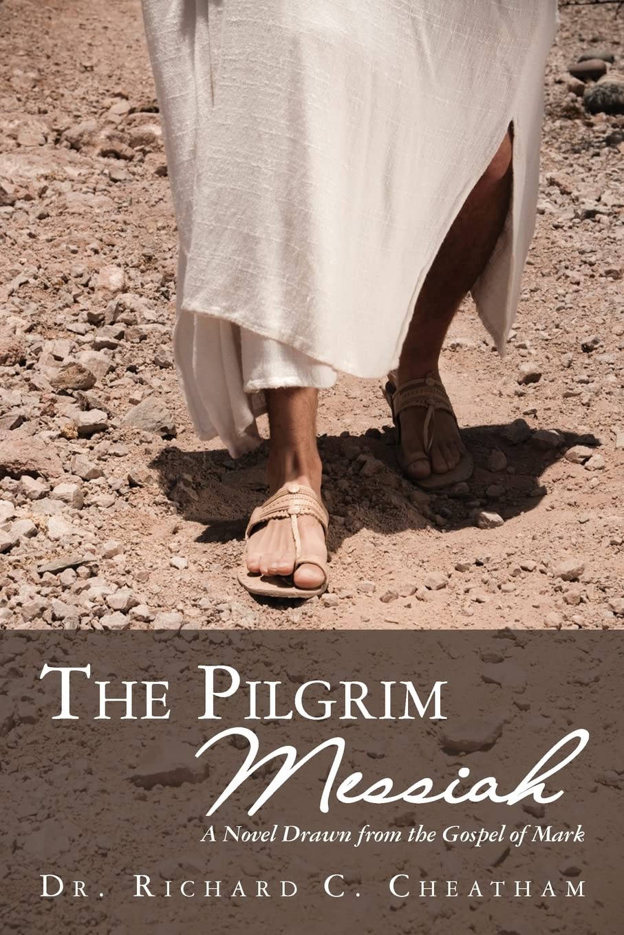 The Pilgrim Messiah: A Novel Drawn from the Gospel of Mark: Cheatham ...