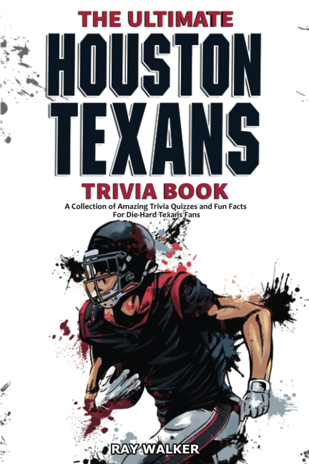 The Ultimate Houston Texans Trivia Book: A Collection of Amazing Trivia ...