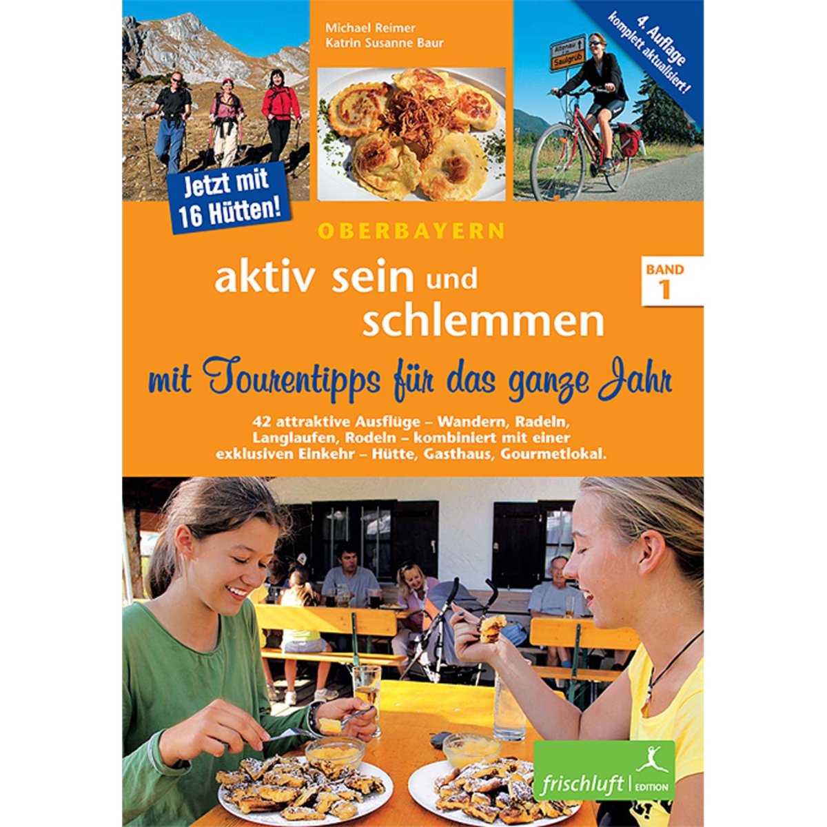 aktiv sein und schlemmen mit Tourentipps für das ganze Jahr: Band 1 ...