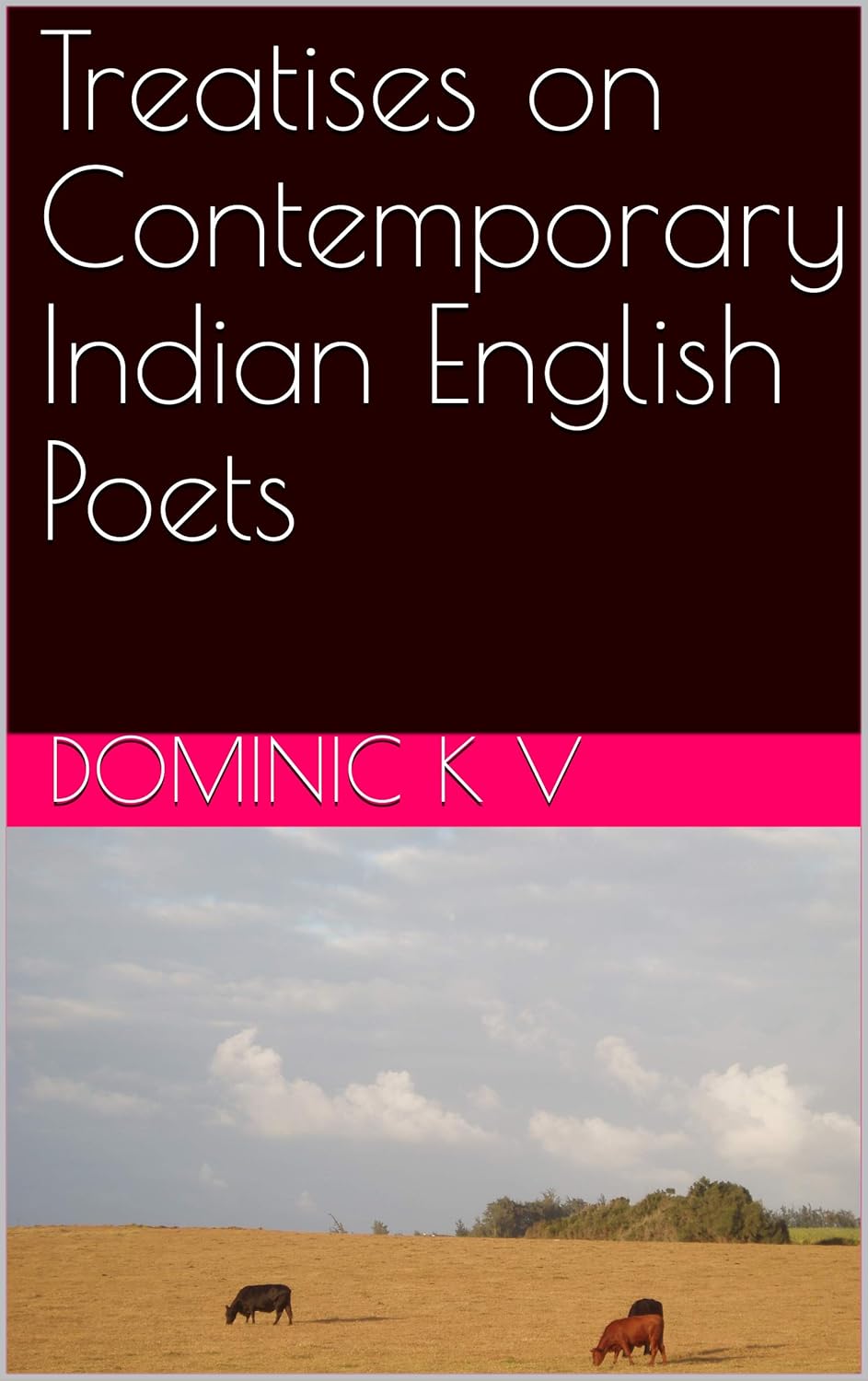 Treatises on Contemporary Indian English Poets eBook : K V, DOMINIC ...