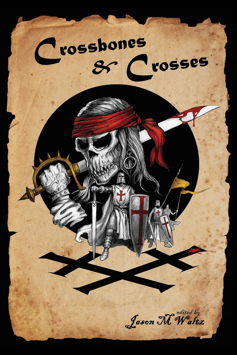 Crossbones & Crosses: An Anthology of Heroic Swashbuckling Adventure ...