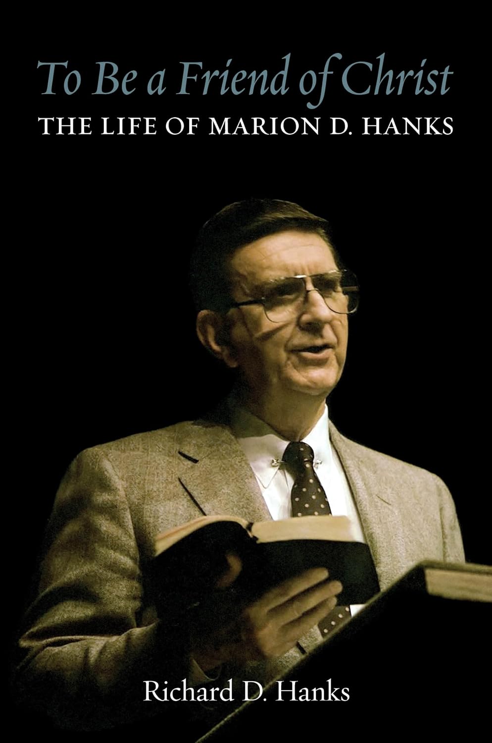 To Be a Friend of Christ: The Life of Marion D. Hanks: Hanks, Richard D ...