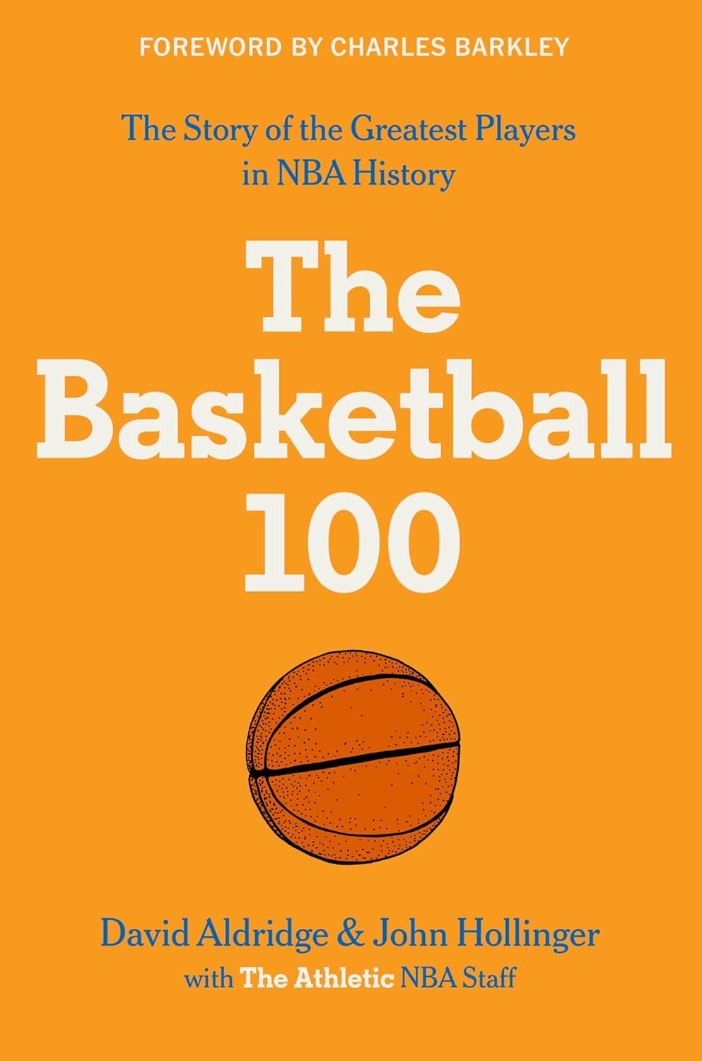 The Basketball 100: An Epic Basketball History with In-Depth Player Profiles, Celebrate the Game ...