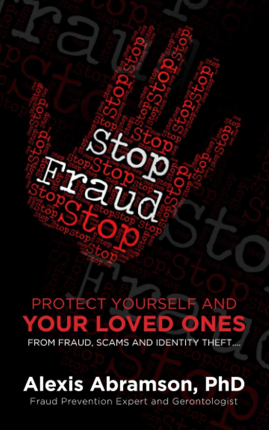 STOP FRAUD: Protect Yourself and Your Loved Ones From Fraud, Scams and ...