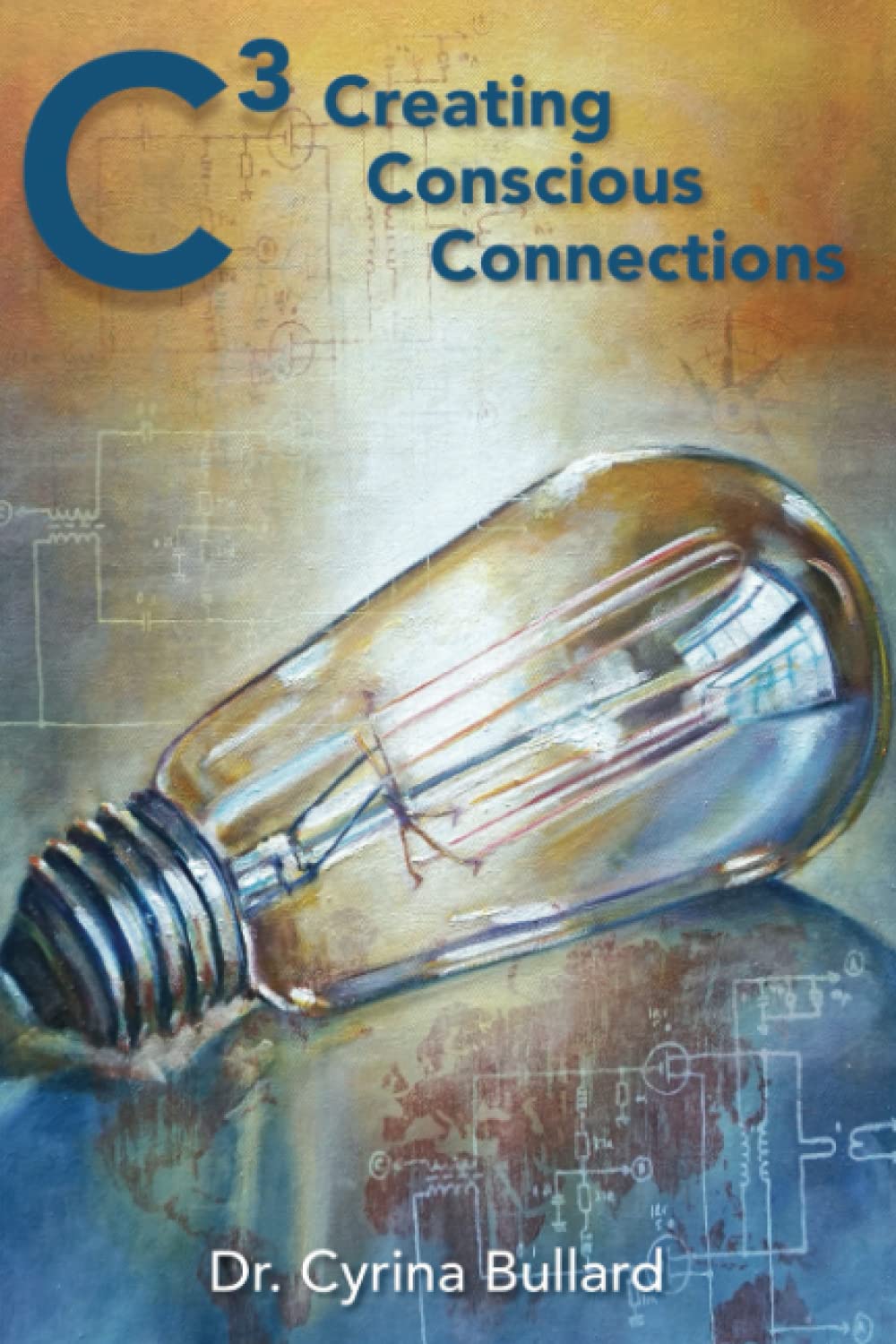 C³ Creating Conscious Connections: Bullard, Dr. Cyrina: 9781734369373 ...