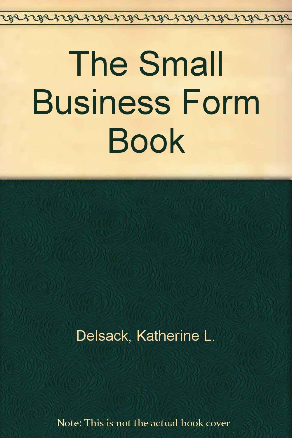 The Small Business Form Book: Amazon.co.uk: Delsack, Katherine L ...