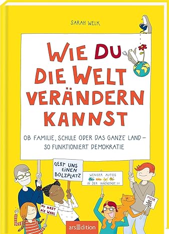 Wie du die Welt verändern kannst: Ob Familie, Schule oder das ganze ...