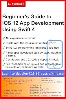Beginner's Guide to iOS 12 App Development Using Swift 4: Xcode, Swift and App Design ...