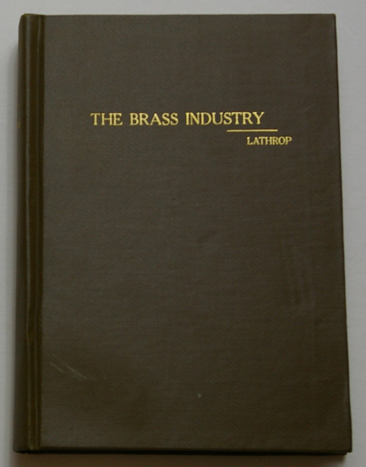 Brass Industry in the United States, The: William Gilbert Lathrop ...