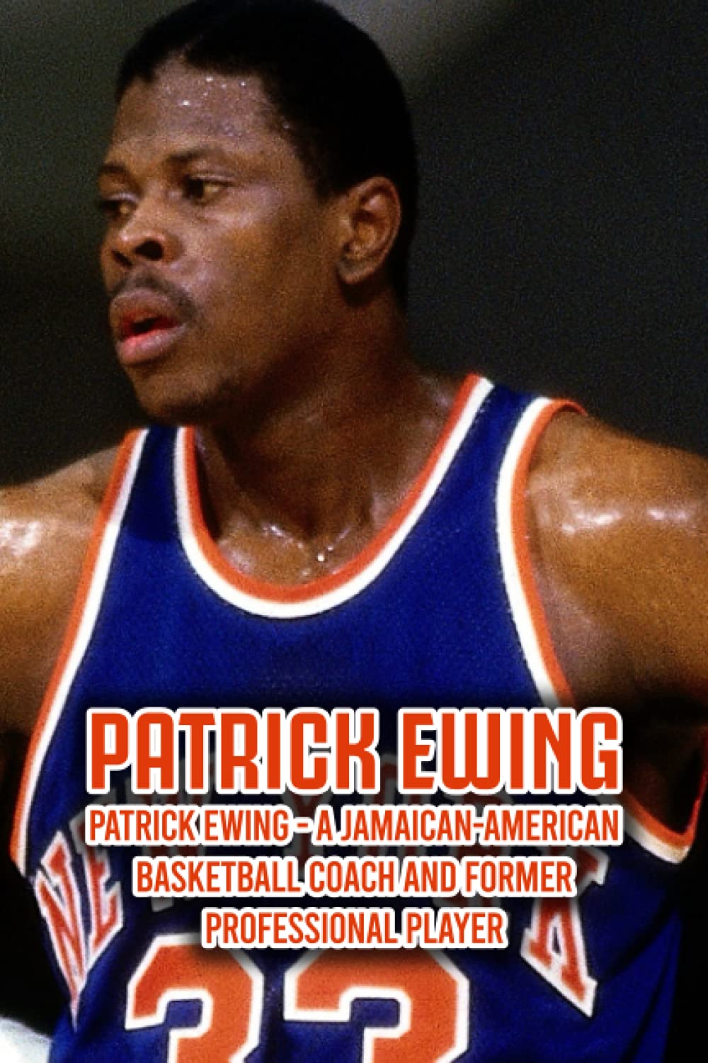 Buy Patrick Ewing: Patrick Ewing - A Jamaican-American Basketball Coach ...
