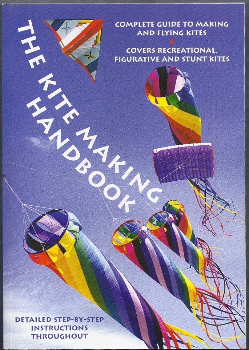 The Kite Making Handbook: Complete Guide To Making And Flying Kites ...