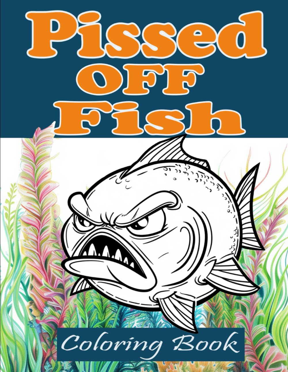 Pissed Off Fish A Coloring Book Of Angry Sea Creatures | Desertcart INDIA