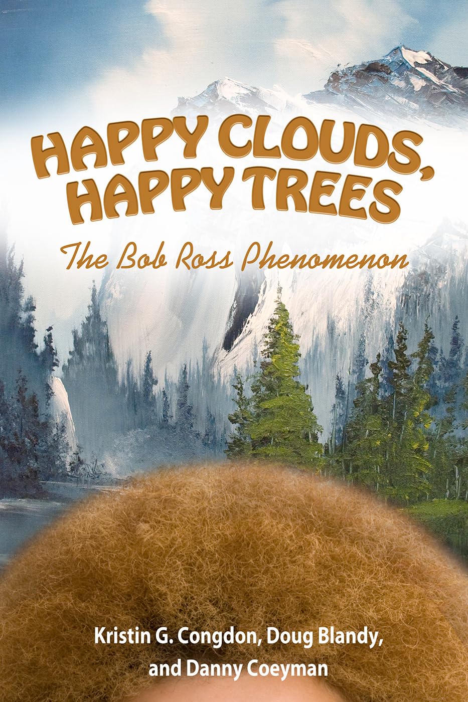 Happy Clouds, Happy Trees: The Bob Ross Phenomenon: Congdon, Kristin G ...