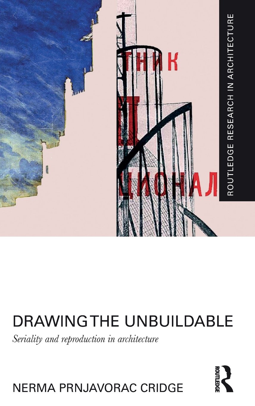 Buy Drawing the Unbuildable: Seriality and Reproduction in Architecture ...