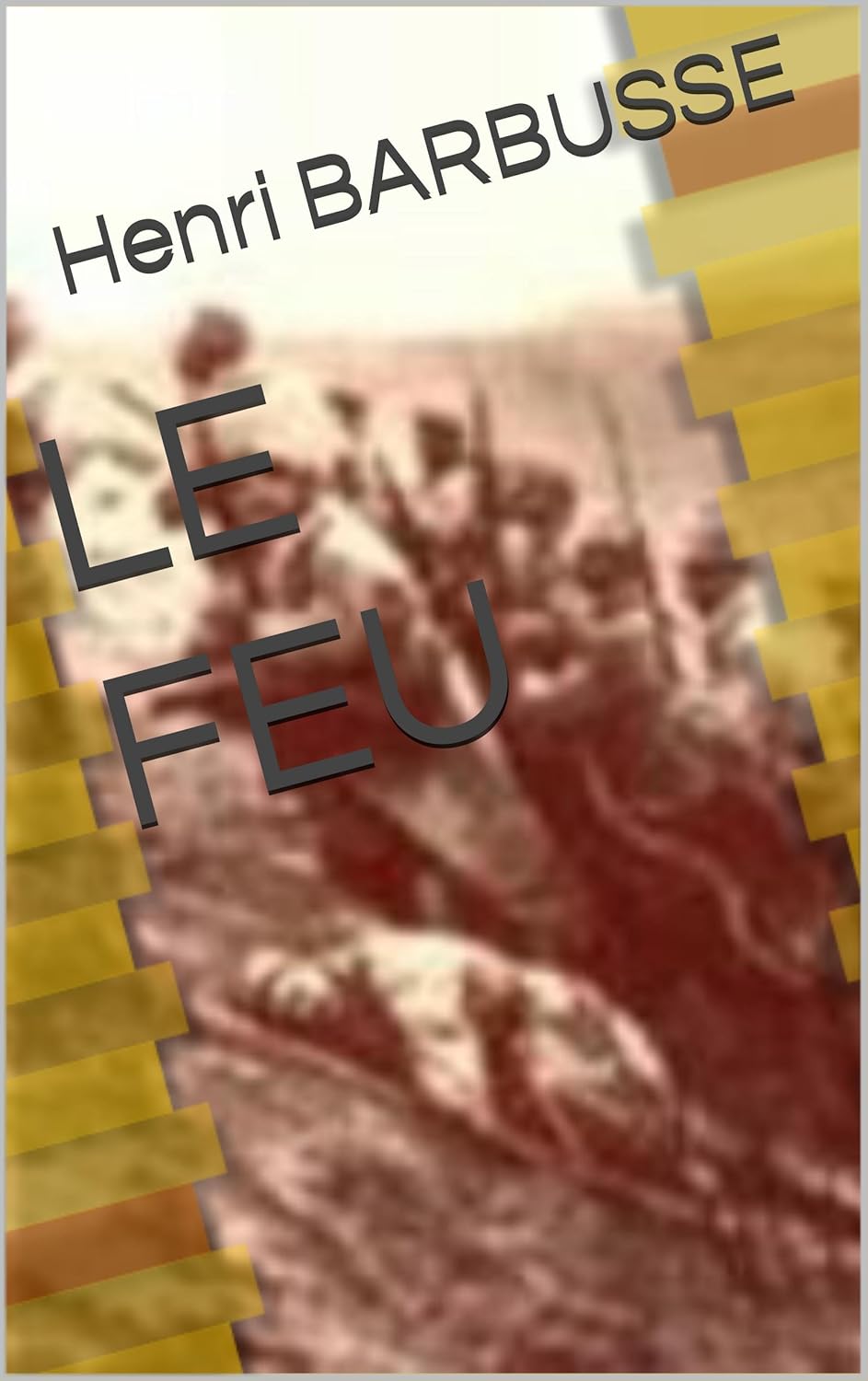 LE FEU (French Edition) eBook : BARBUSSE, Henri: Amazon.in: Kindle Store