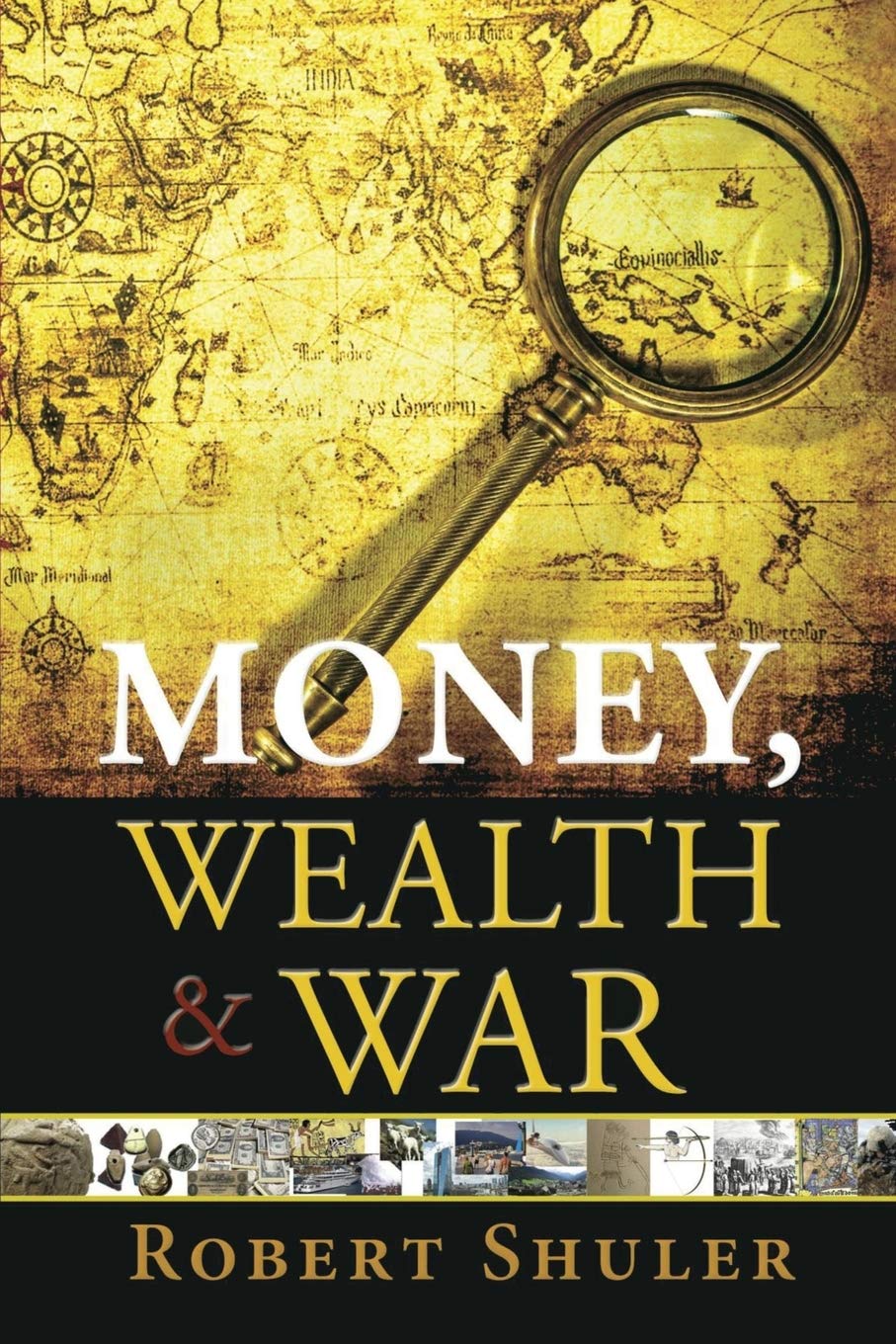 Money, Wealth & War: Robert Shuler: 9780991113040: Amazon.com: Books