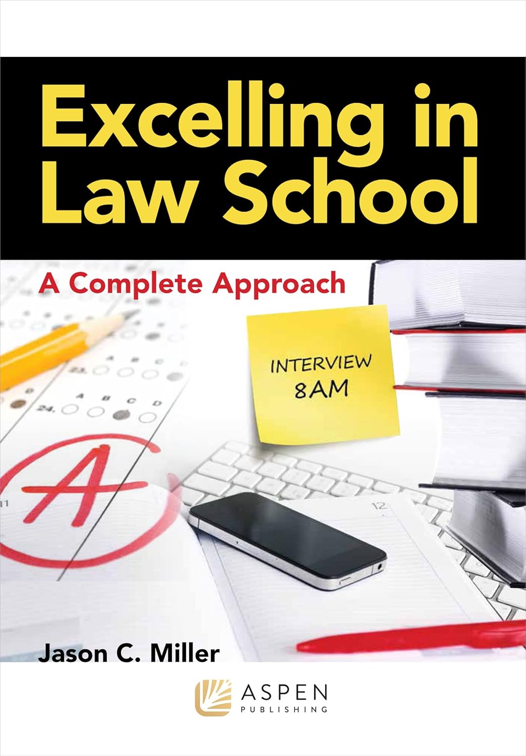 Excelling in Law School: A Complete Approach: Miller, Jason C ...