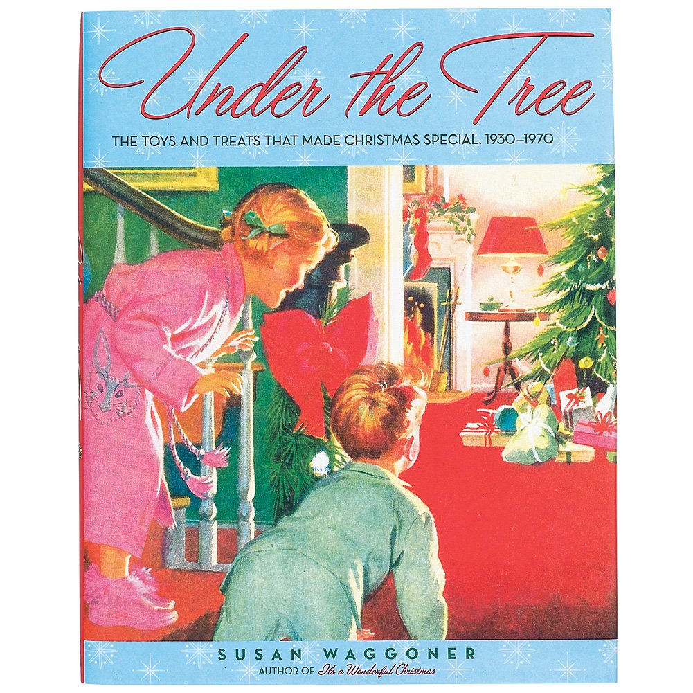 Under the Tree: The Toys and Treats That Made Christmas Special, 1930 ...