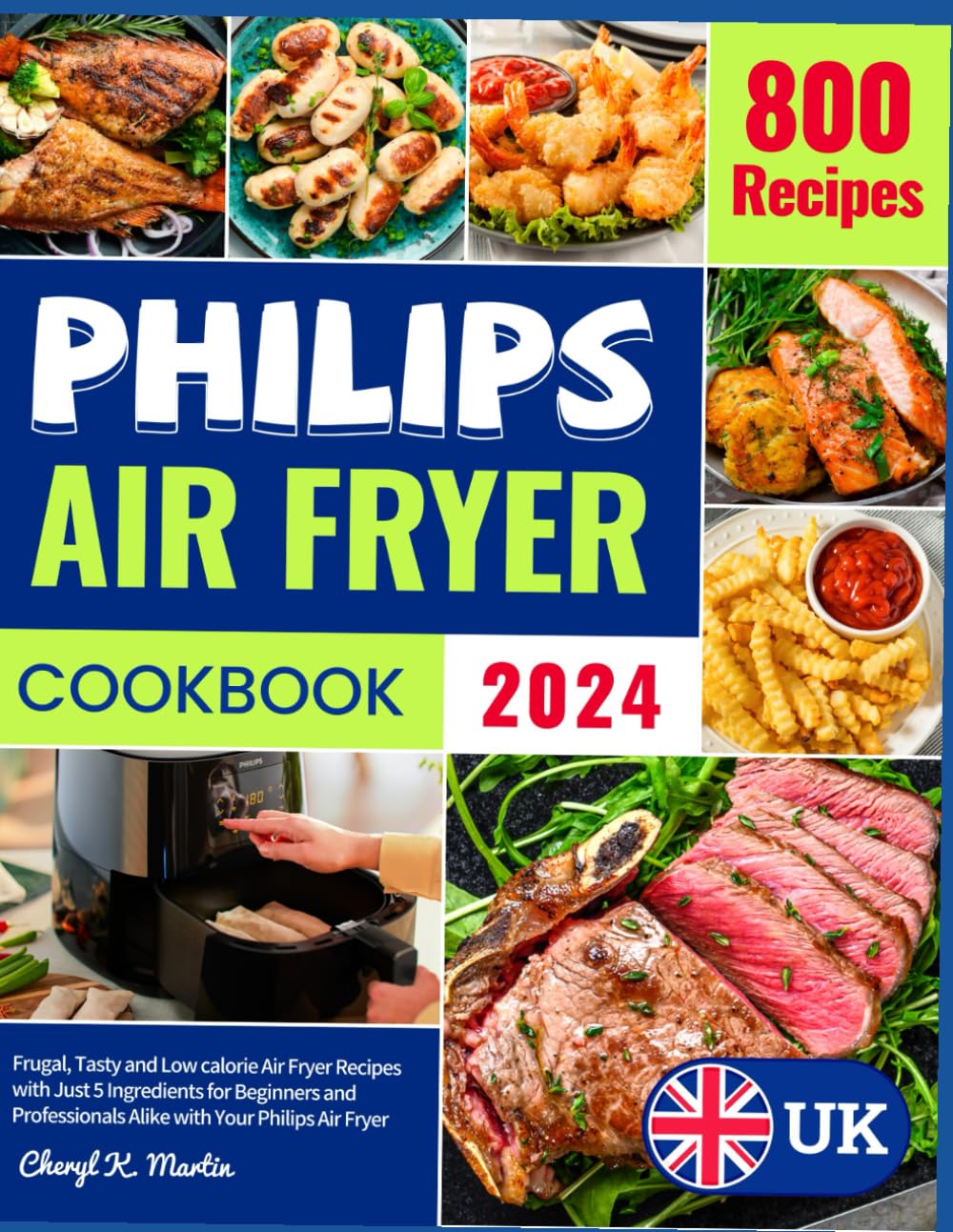 Philips Air Fryer UK Cookbook 2024: Frugal, Tasty and Low calorie Air ...
