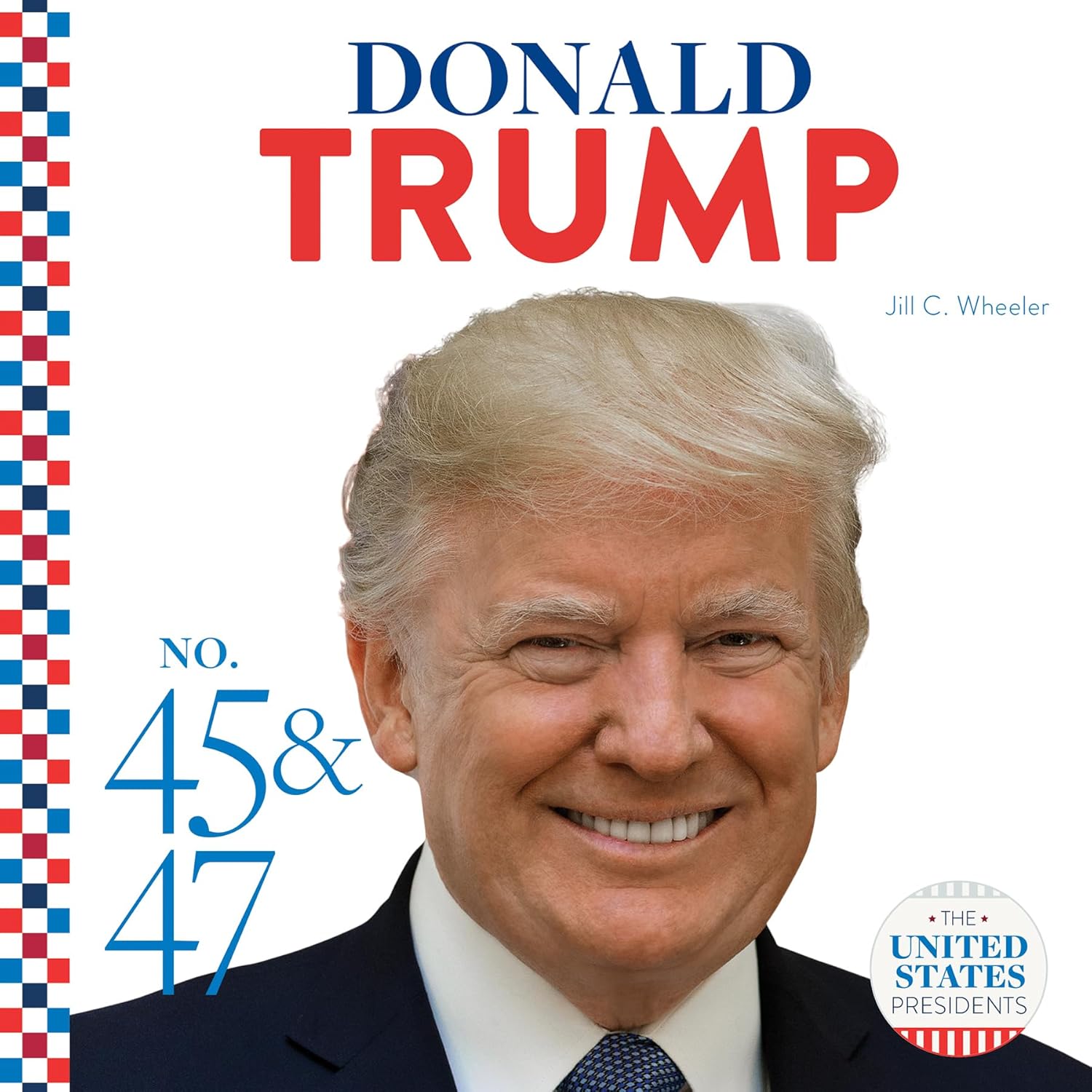 Donald Trump: 45 & 47 (United States Presidents): Wheeler, Jill C ...