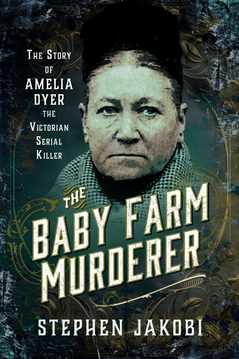 Amazon.com: The Baby Farm Murderer: The Story of Amelia Dyer, the ...