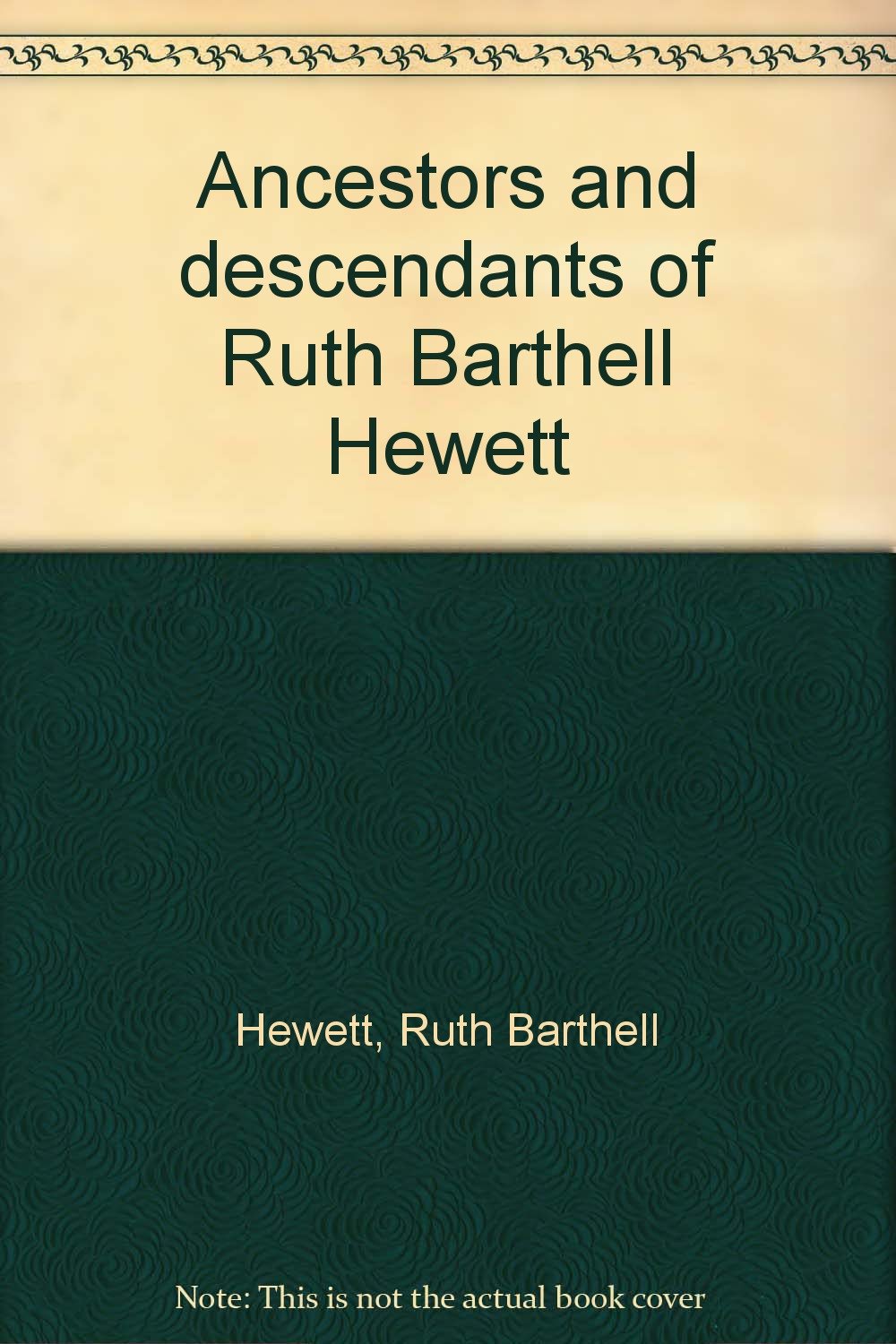 Ancestors and descendants of Ruth Barthell Hewett: Hewett, Ruth ...