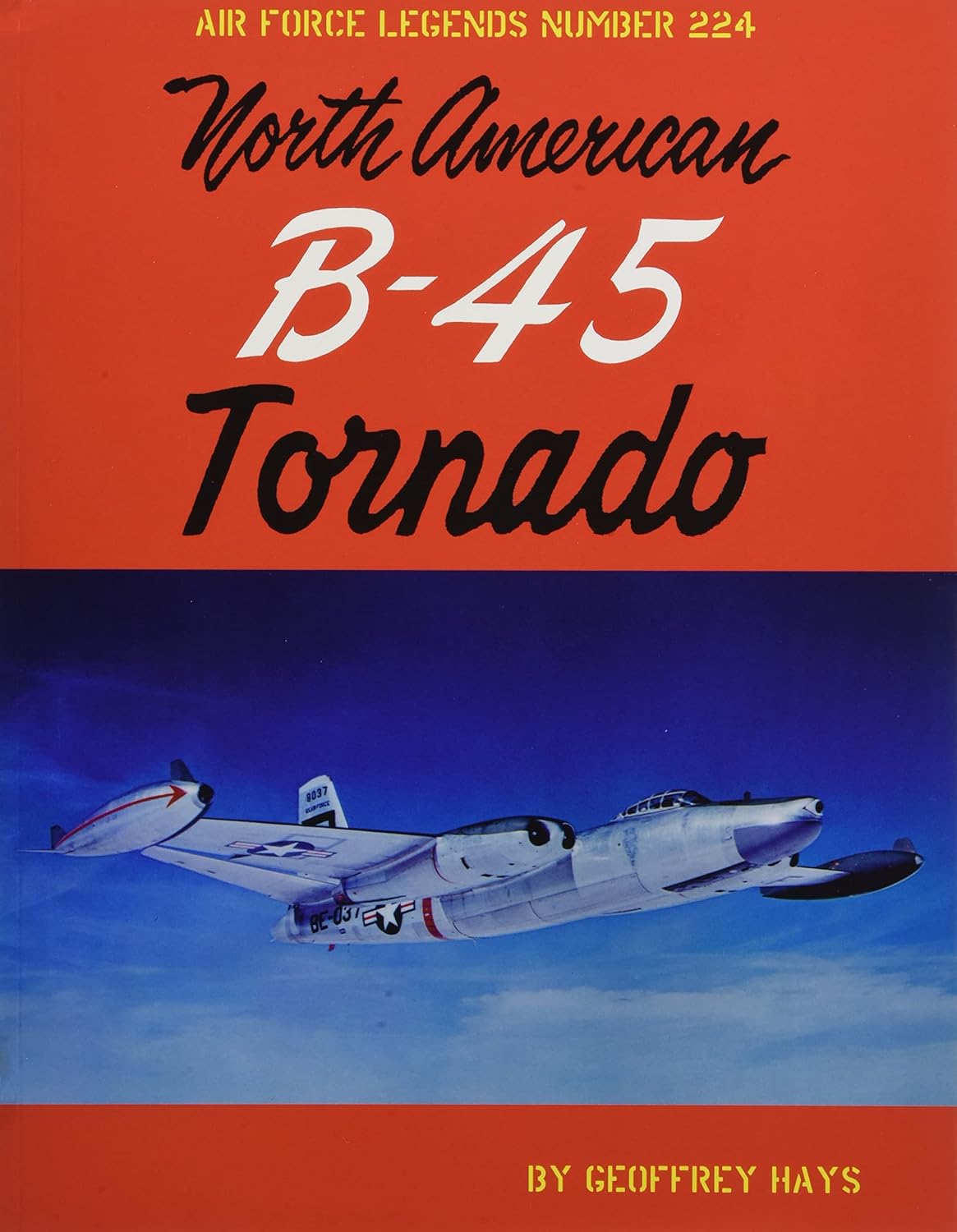 North American B-45 Tornado (Air Force Legends, 224): Hays, Geoffrey ...