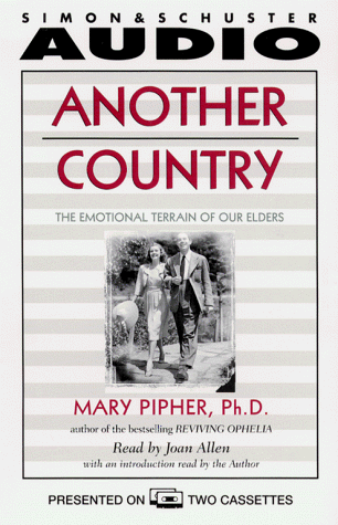 Another Country: The Emotional Terrain of Our Elders : Pipher, Mary ...