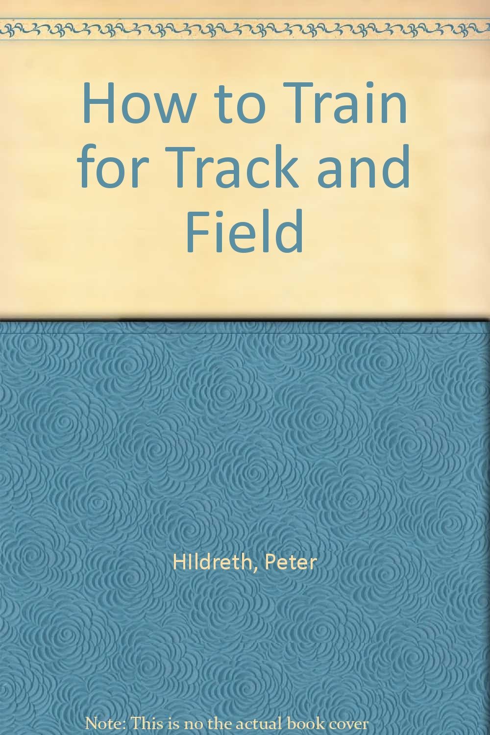How to Train for Track and Field: Amazon.com: Books