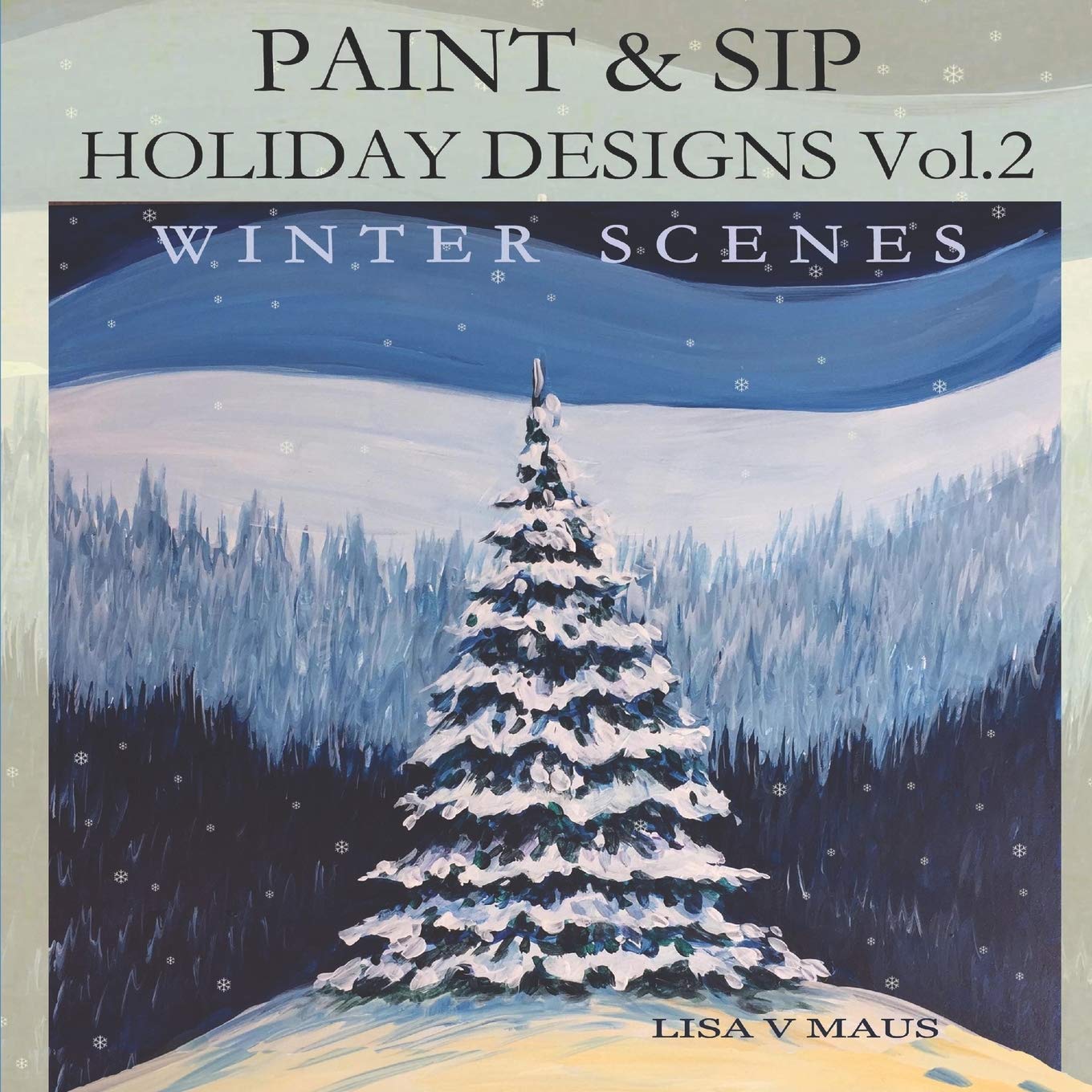Paint and Sip Holiday Designs Vol.2: Winter Scenes: Maus, Lisa V ...