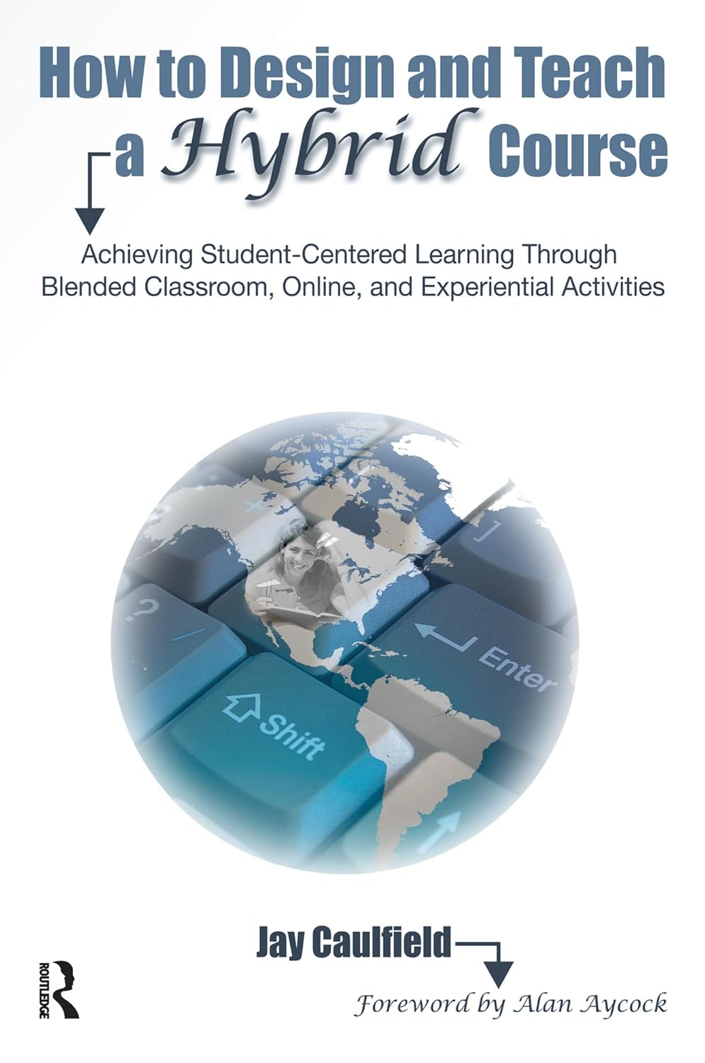 Amazon.com: How to Design and Teach a Hybrid Course: Achieving Student ...