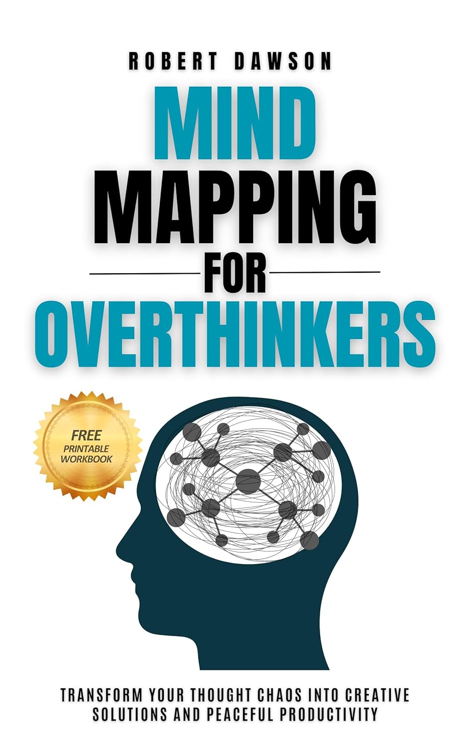 Mind Mapping for Overthinkers: Transform Your Thought Chaos into ...