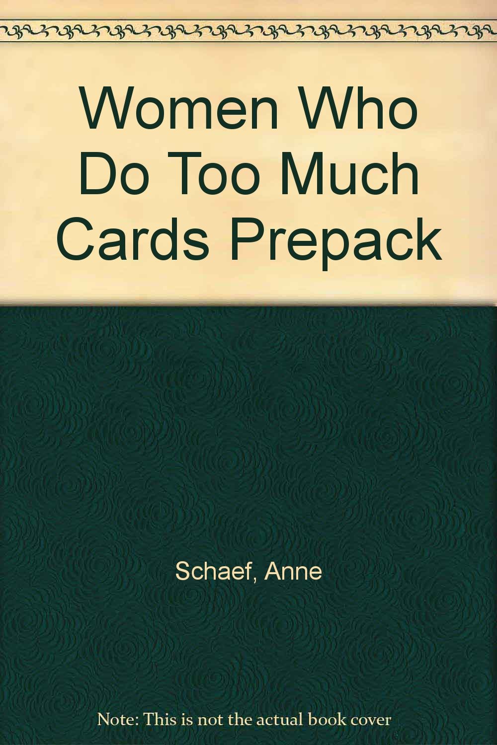 Women Who Do Too Much Cards Prepack: Schaef, Anne: 9781401900045 ...