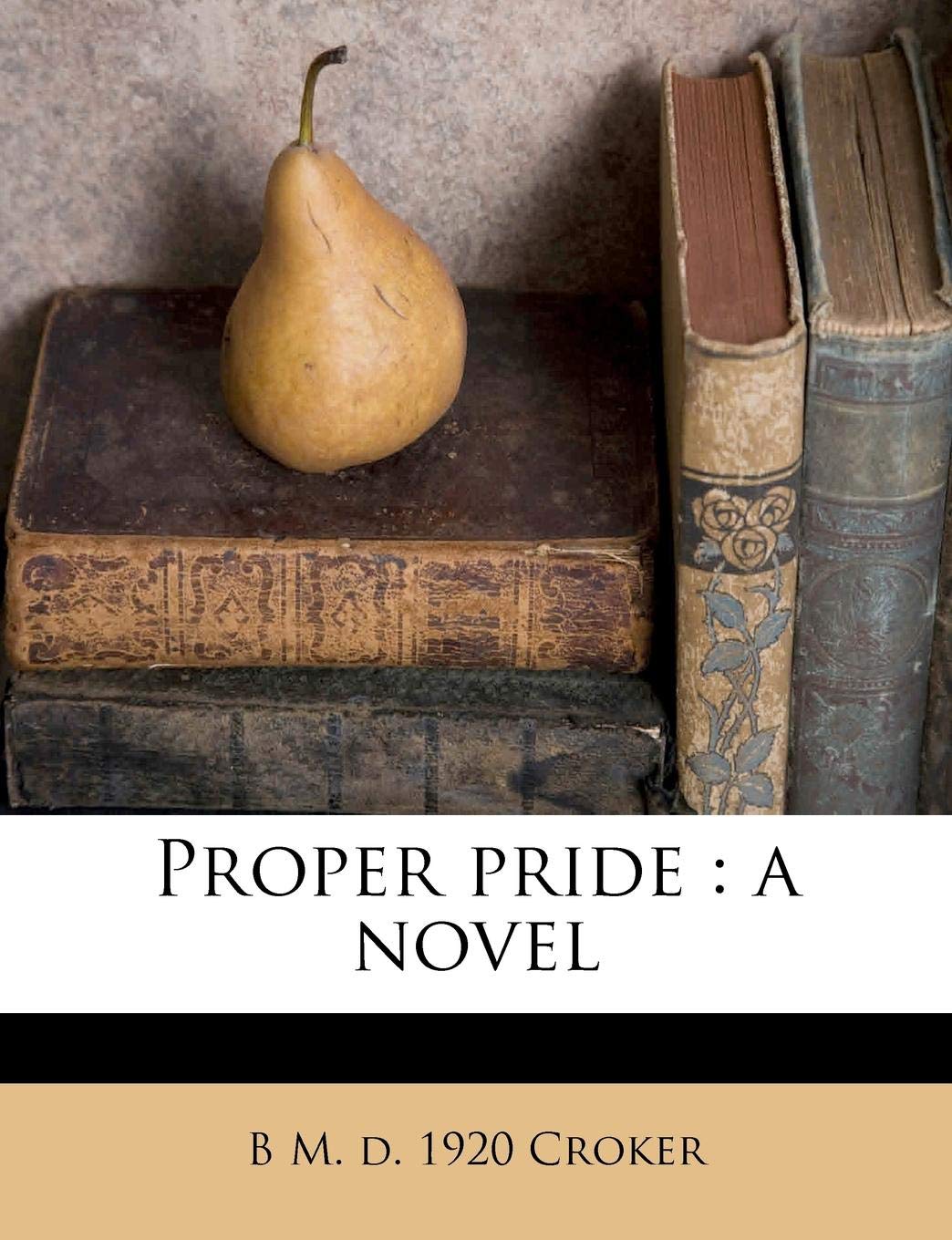 Proper pride: a novel: Croker, B M. d. 1920: 9781245145985: Amazon.com ...