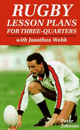 Rugby Lesson Plans for Three-Quarters: With Jonathan Webb: Johnson ...