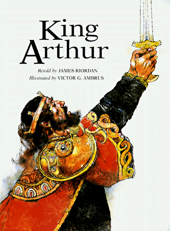 King Arthur (Oxford Illustrated Classics): Riordan, James, Ambrus ...