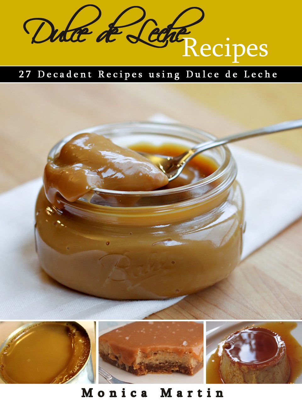 Dulce De Leche - 27 Decadent Recipes Using Dulce De Leche - Kindle ...