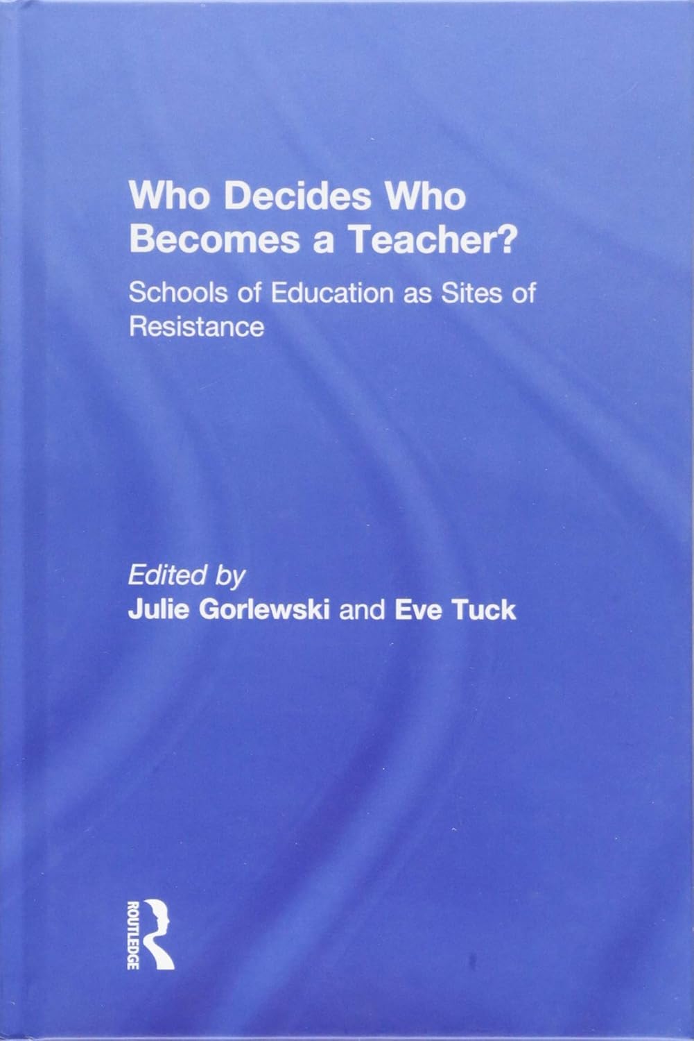 Who Decides Who Becomes a Teacher?: Schools of Education as Sites of ...