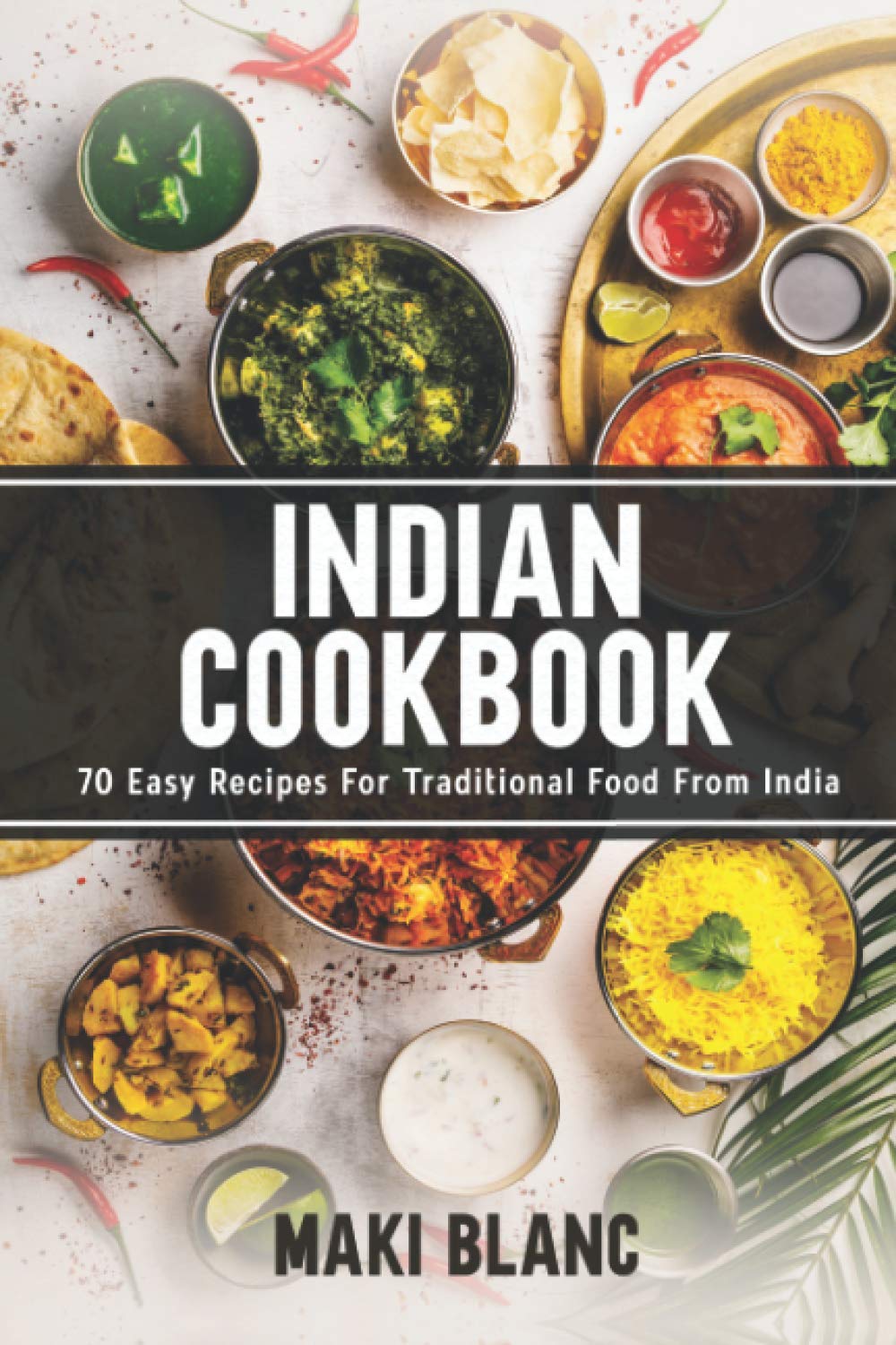 Indian Cookbook: 70 Easy Recipes For Traditional Food From India: 5 ...
