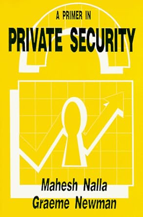 A Primer in Private Security: Nalla, Mahesh, Newman, Graeme ...