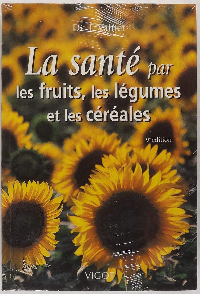 La Sante Par Les Fruits, Les Legumes Et Les Cereales. 9eme Edition ...
